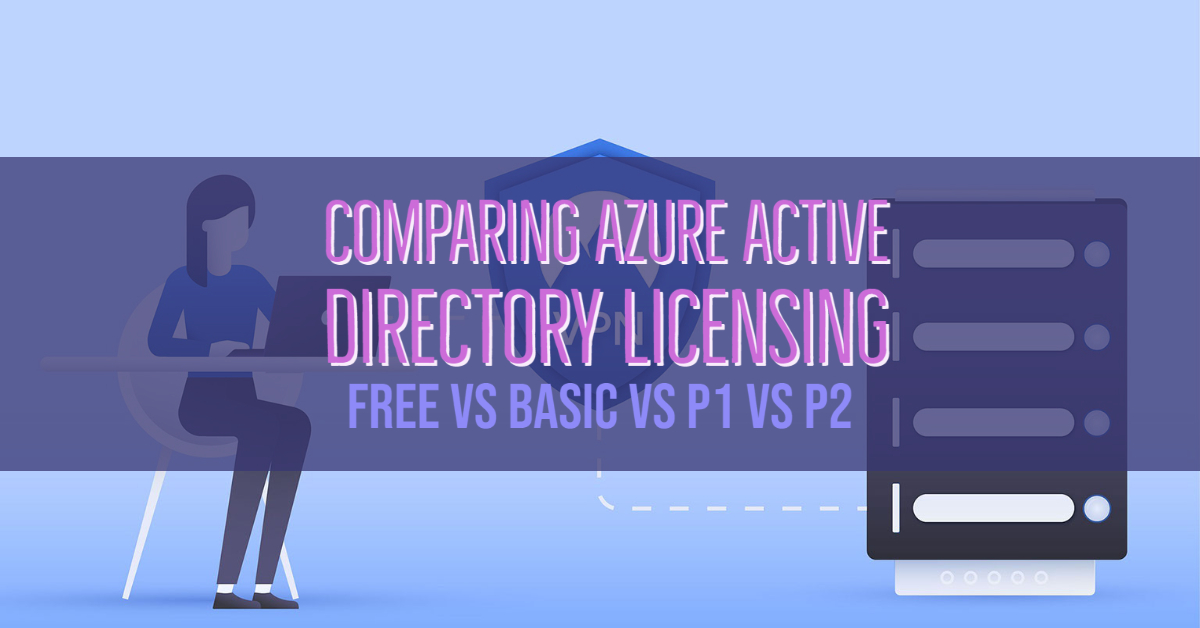 Comparaison des licences Azure Active Directory : gratuite, basique, P1 ...