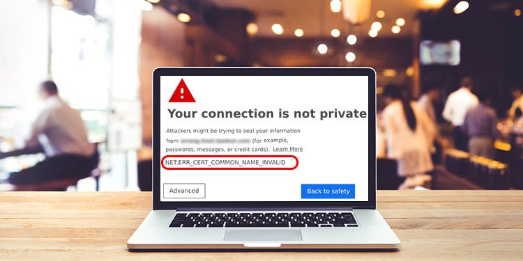 Comment réparer « net :: err_cert_common_name_invalid » - Mundo Geek