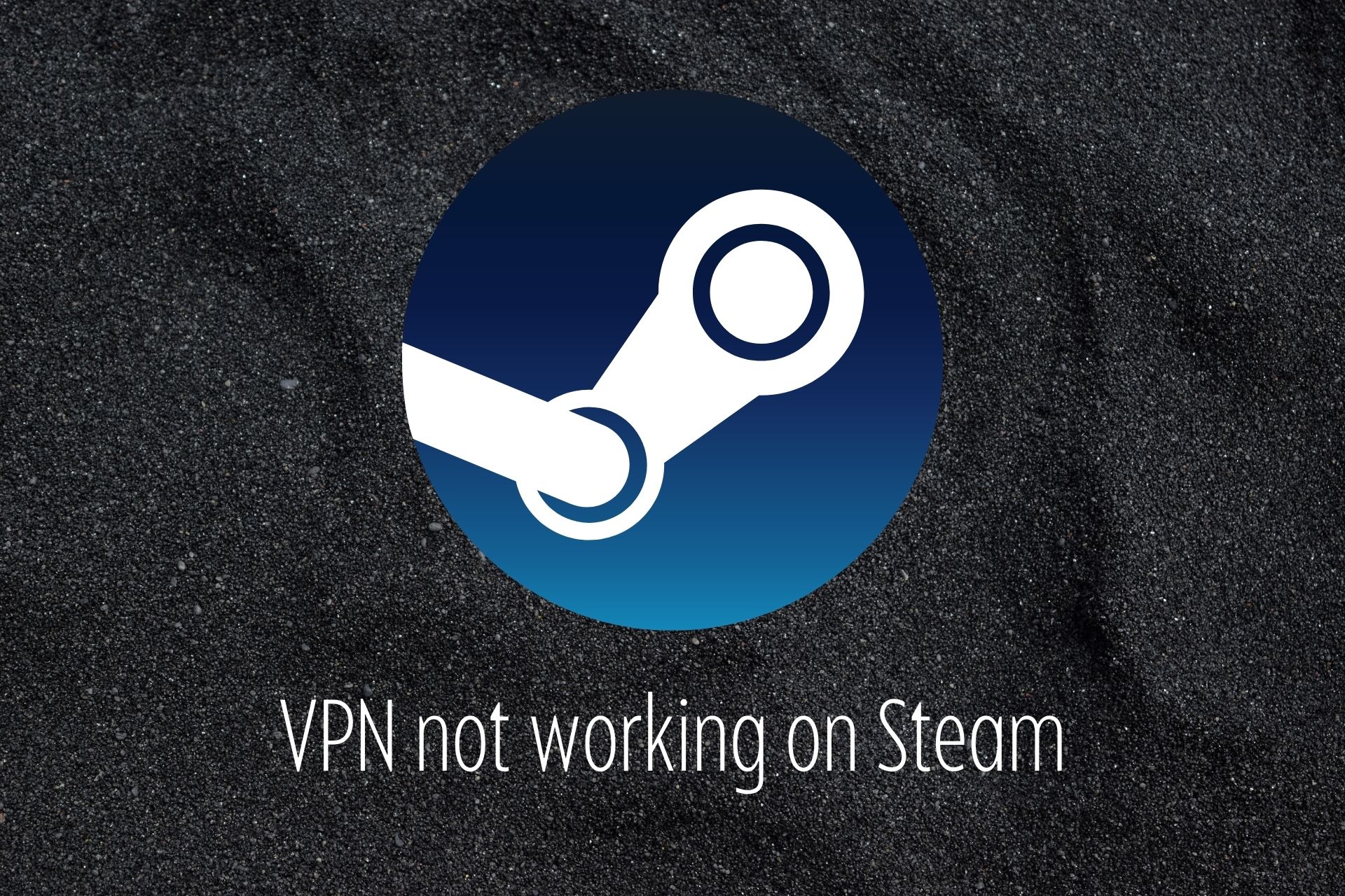 Harap lepaskan dari VPN atau proxy dan coba lagi [Steam Fix] - Mundo Geek