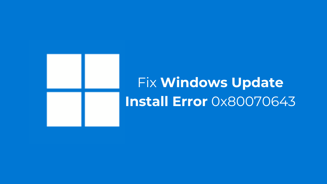 Windows Update Instal ERROR 0x80070643: Cara memperbaikinya Windows Update Instal ERROR 0x80070643: Cara memperbaikinya