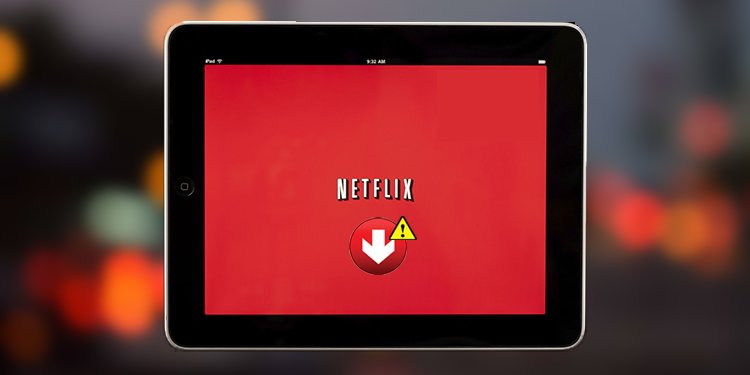 Netflix Download Nie działa - dlaczego i jak to naprawić Netflix Download Nie działa - dlaczego i jak to naprawić