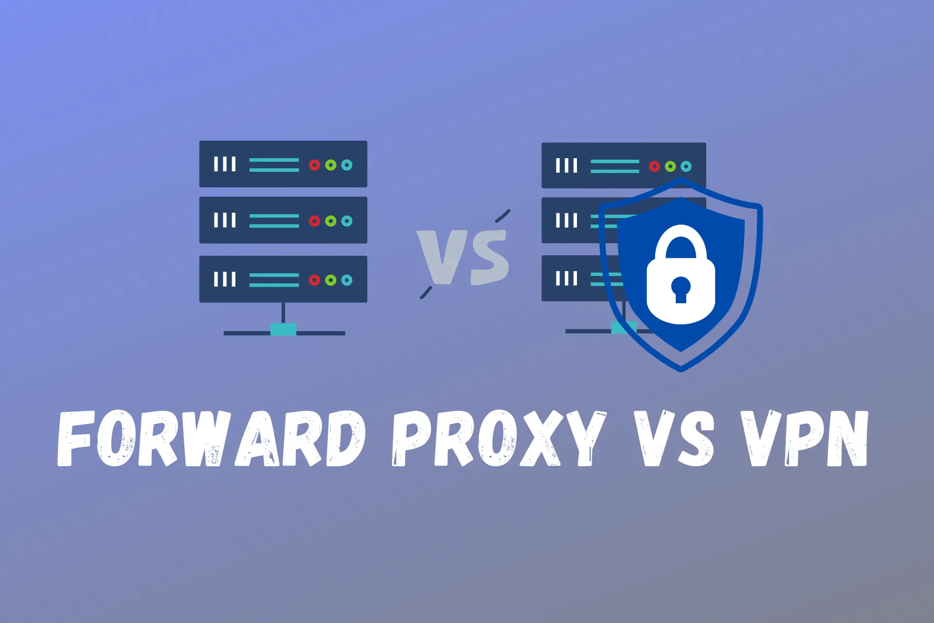 VPN vs Forward Proxy - qual você deve usar e quando? - Mundo Geek