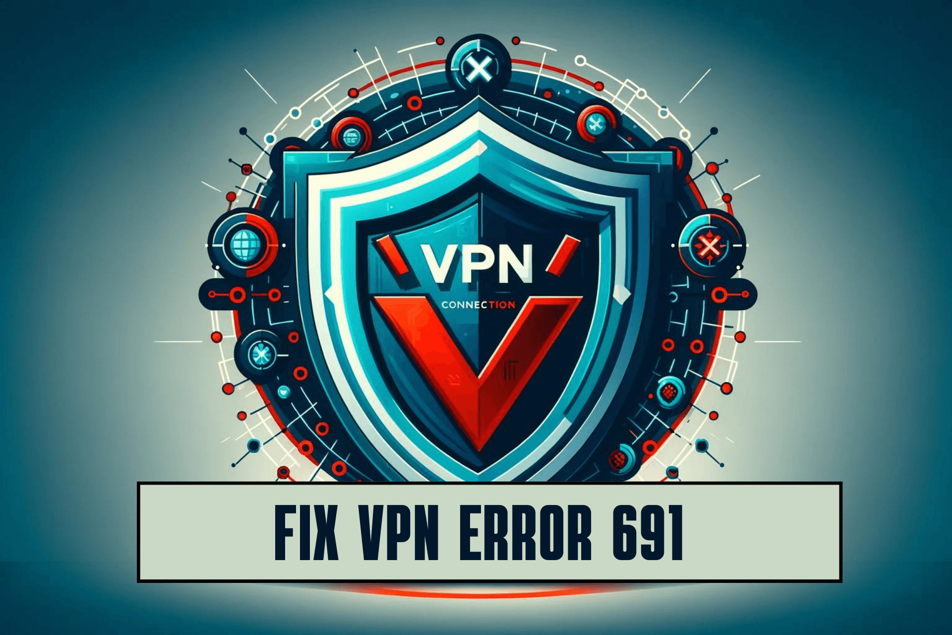 Cómo corregir el error VPN 691 [guía paso a paso fácil] - Mundo Geek
