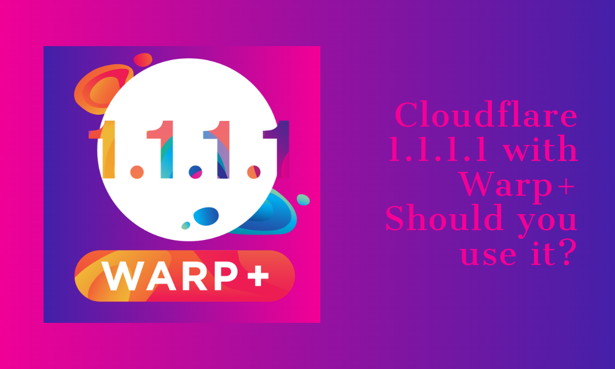 Cloudflare 1.1.1.1 con Warp+: ¿Deberías usarlo? - Mundo Geek