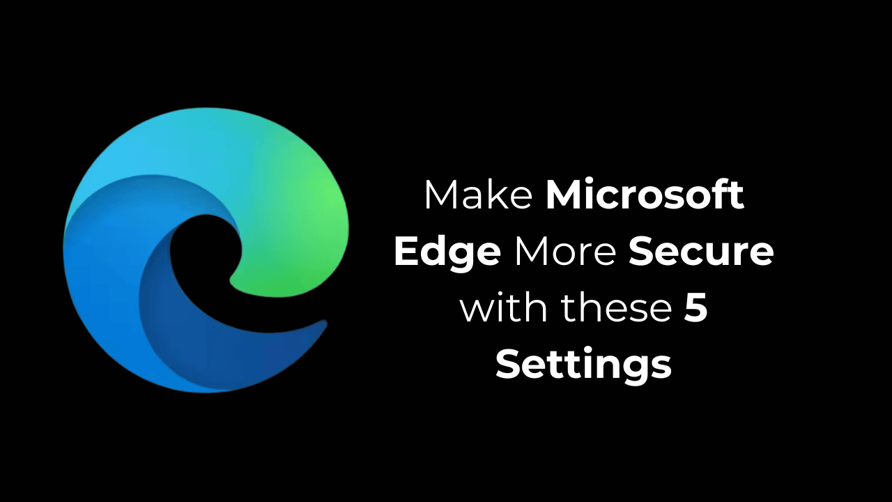 Haga que Microsoft Edge sea más seguro con estas 5 configuraciones ...