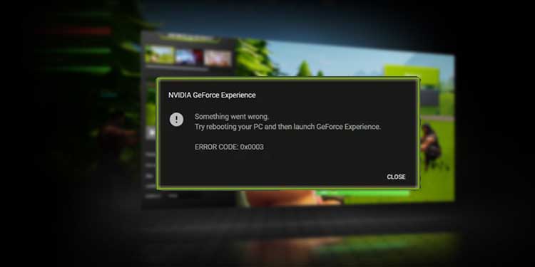 รหัสข้อผิดพลาด NVIDIA GeForce Experience 0x0003: 11 วิธีในการแก้ไข